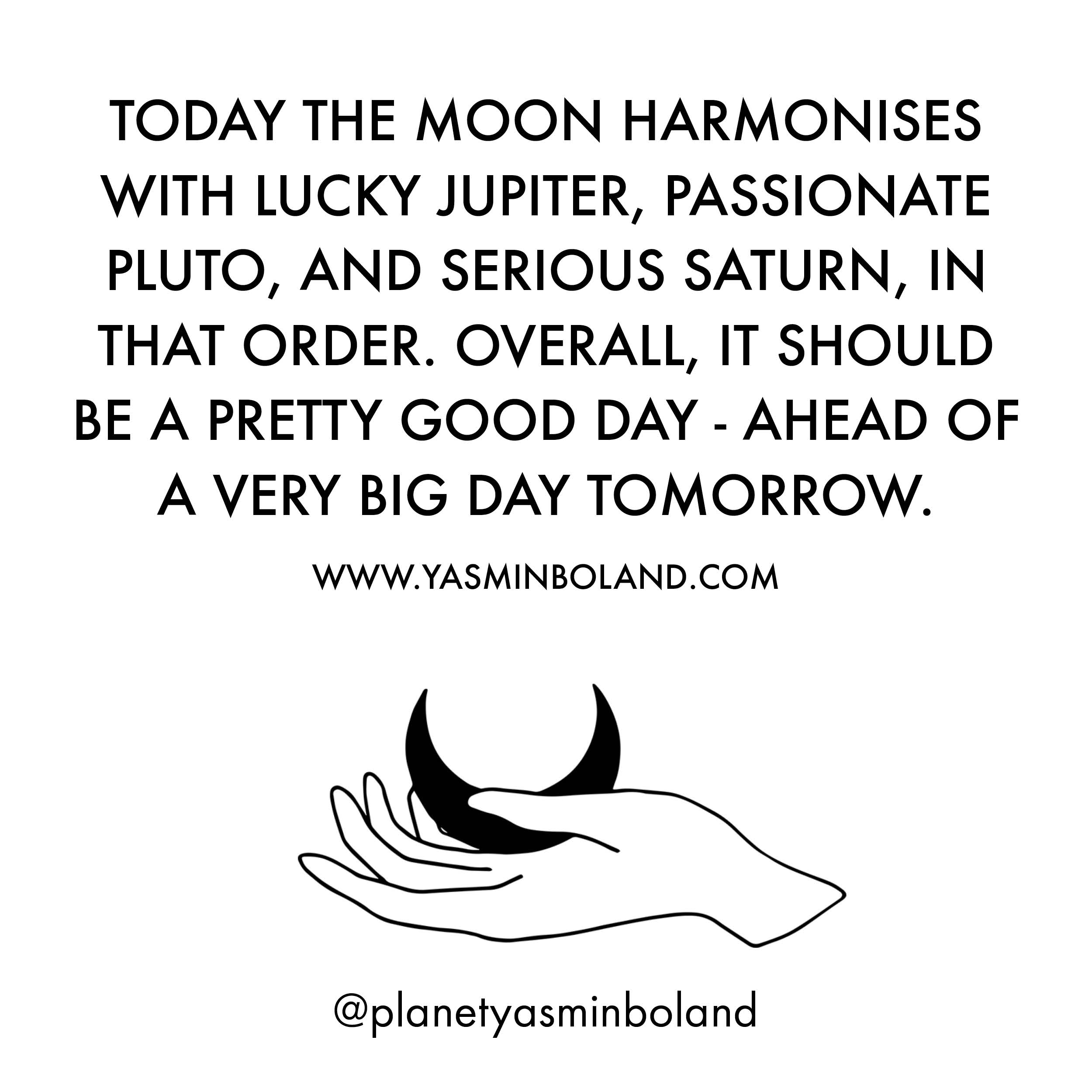 Today the Moon Harmonises with lucky Jupiter - Yasmin Boland