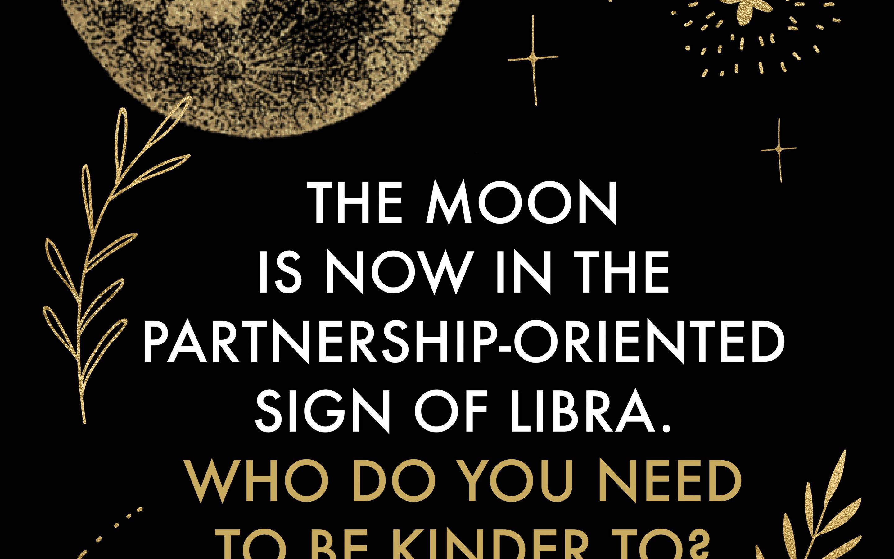 The Moon is now in the partnership-oriented sign of Libra - Yasmin Boland