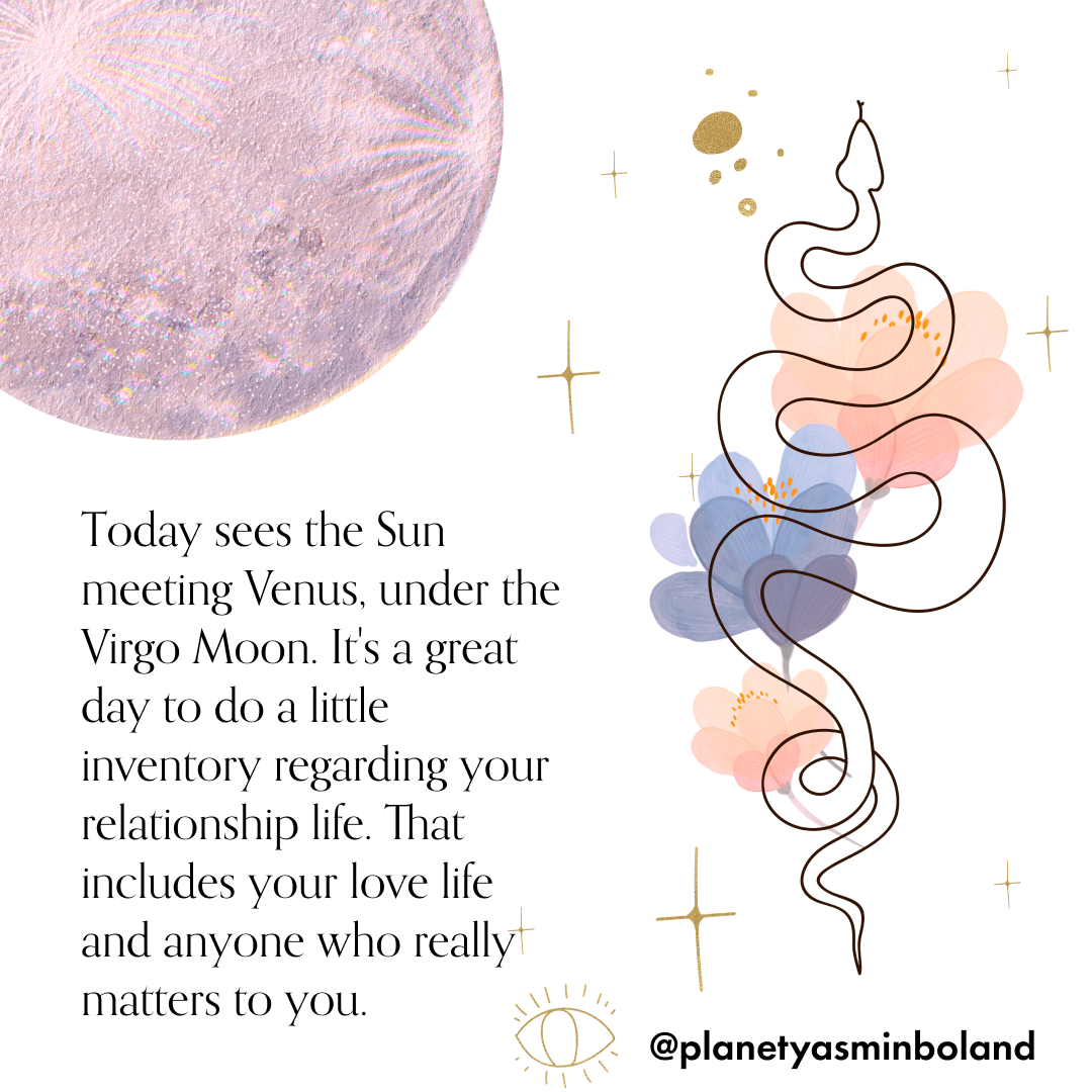 Today sees the Sun meeting Venus, under the Virgo Moon - Yasmin Boland
