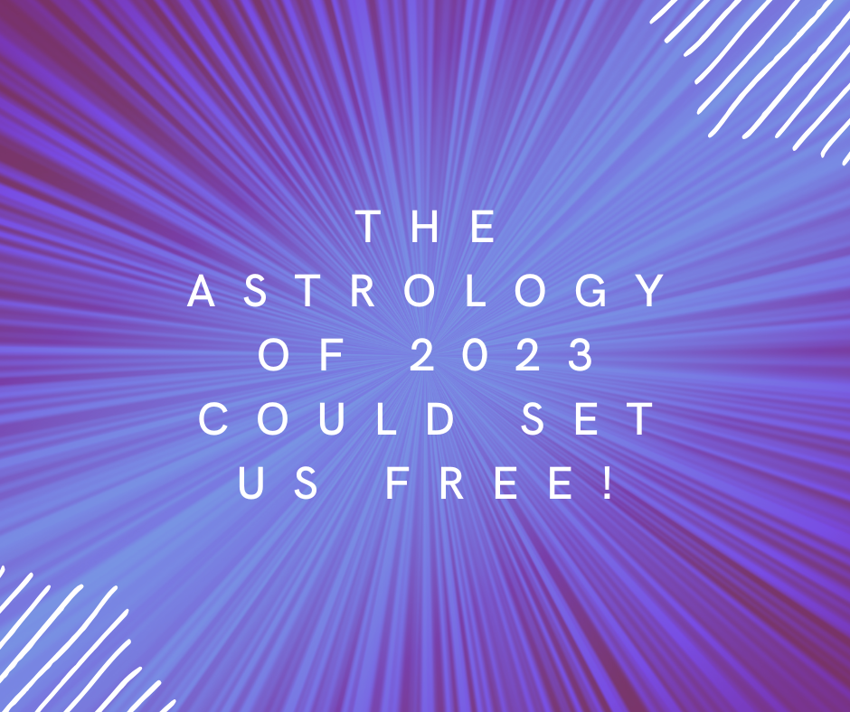 The astrology of 2023 could set us free! - Yasmin Boland