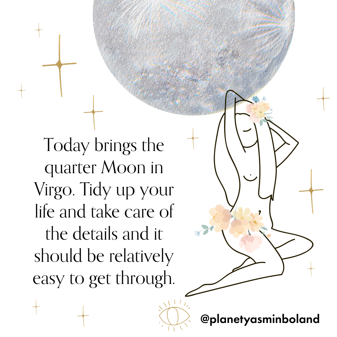 Today brings the quarter Moon in Virgo - Yasmin Boland