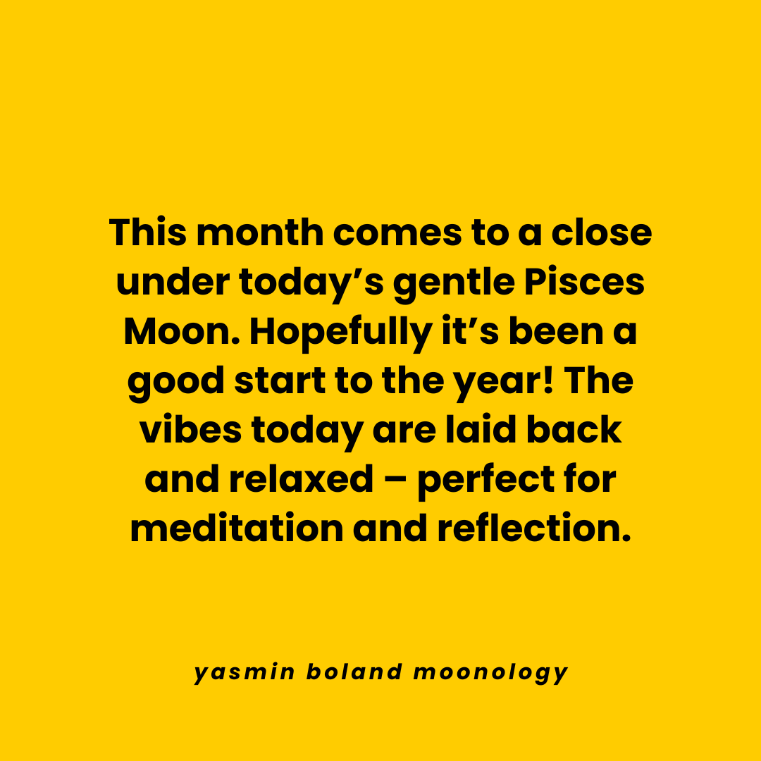This month comes to a close under today's gentle Pisces Moon - Yasmin ...